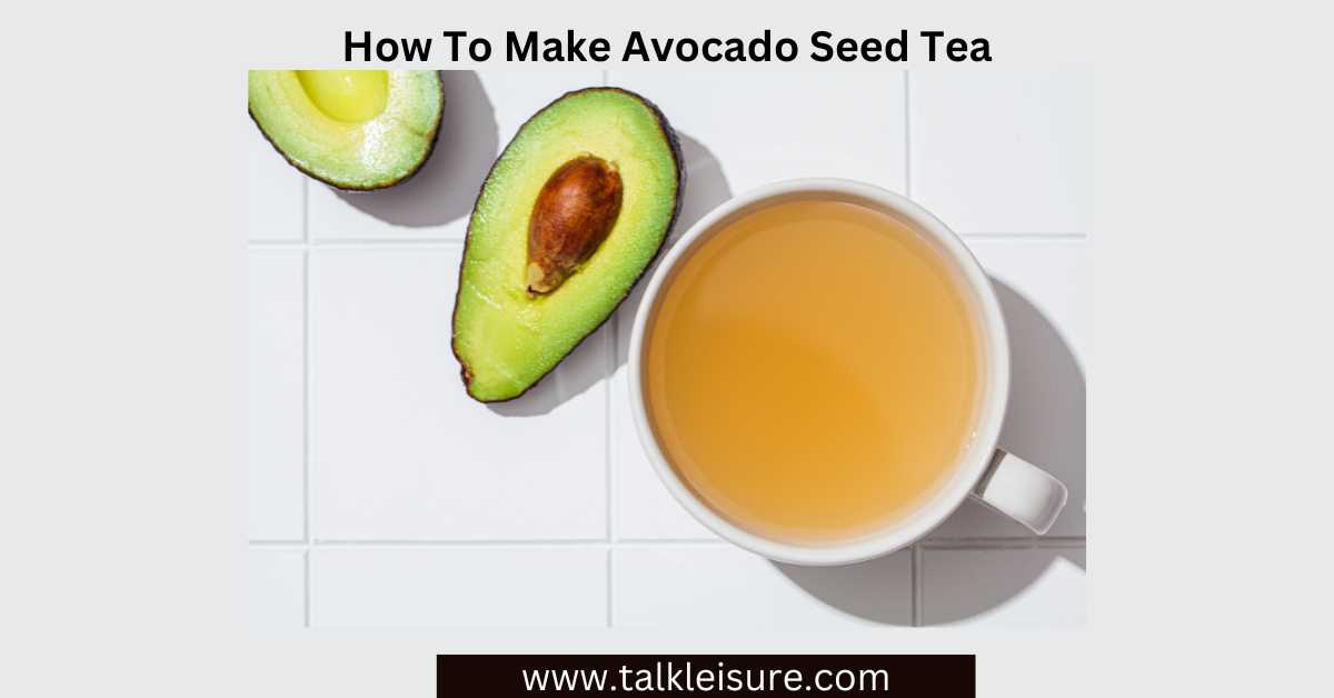 How To Make Avocado Seed Tea - Avocado Tea Beverage For Weight Loss ...
