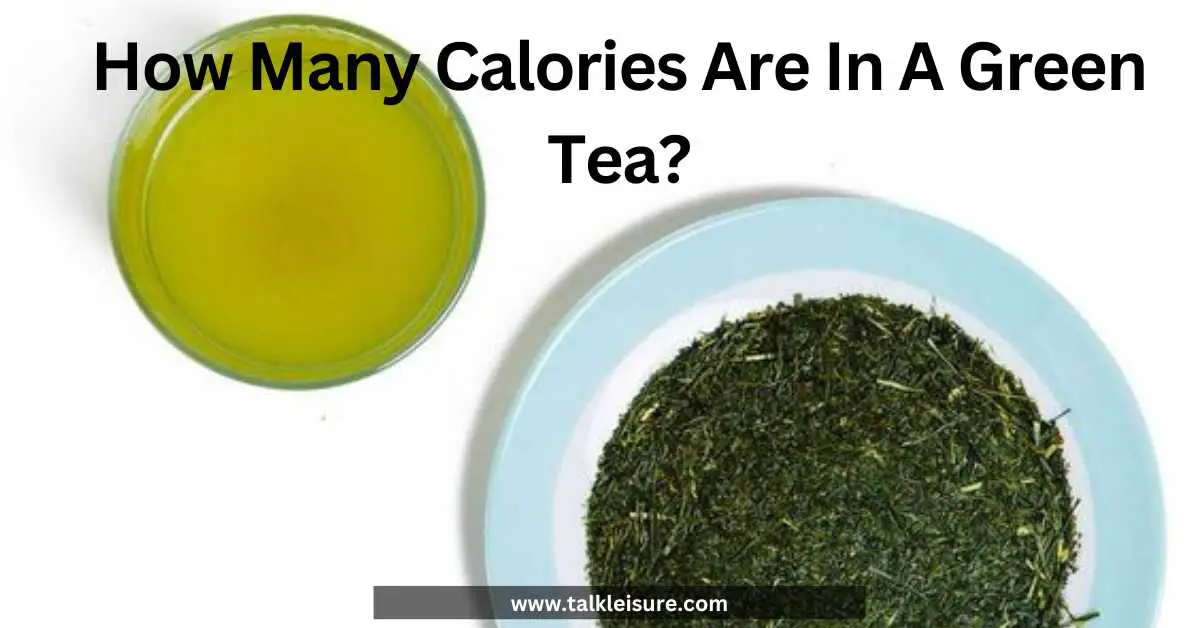 How Many Calories Are in a Green Tea? - Talk Leisure