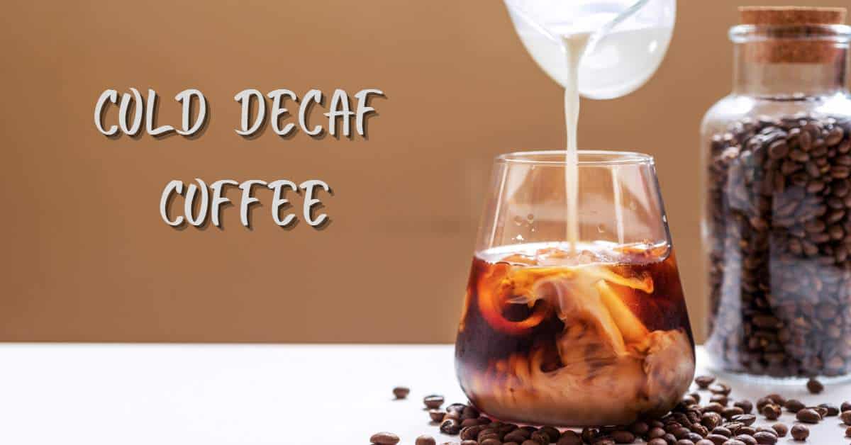 Can You Cold Brew Decaf Coffee( Things To Know) - Talk Leisure