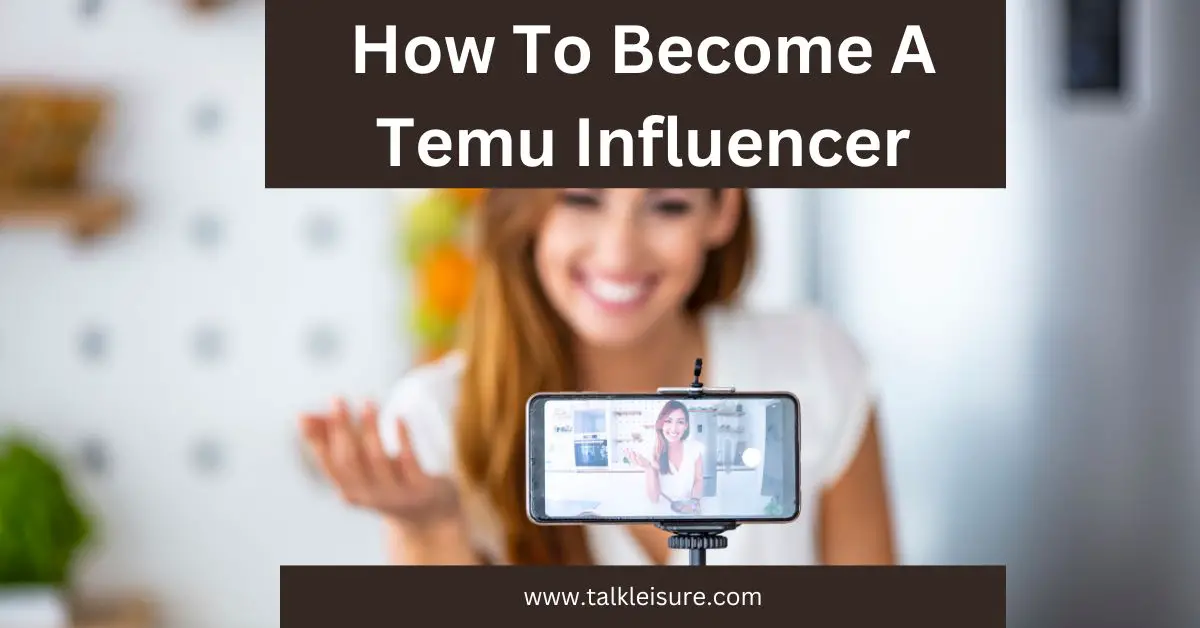 How To Become A Temu Influencer?- Join Temu Influencer Program - Talk ...