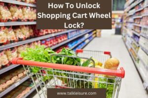 How To Unlock Shopping Cart Wheel Lock? -The Easy Way - Talk Leisure
