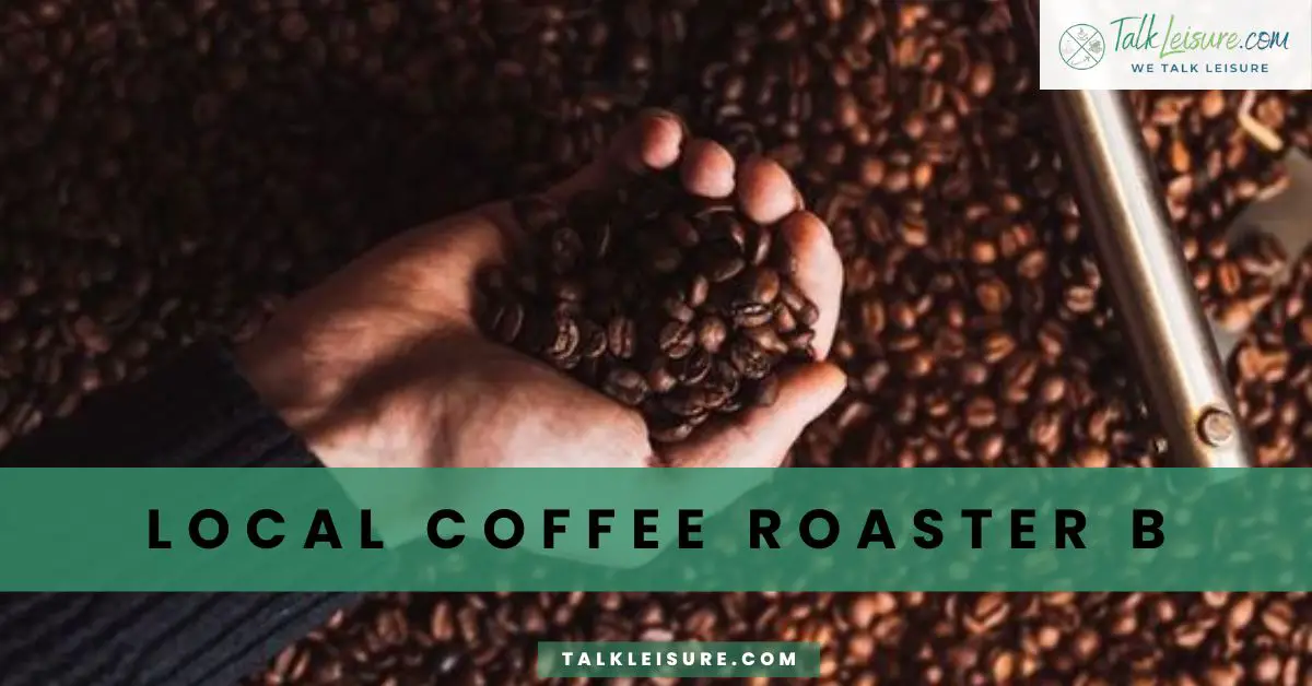 Uncovering the Best Coffee Roasters in Your Area - Talk Leisure